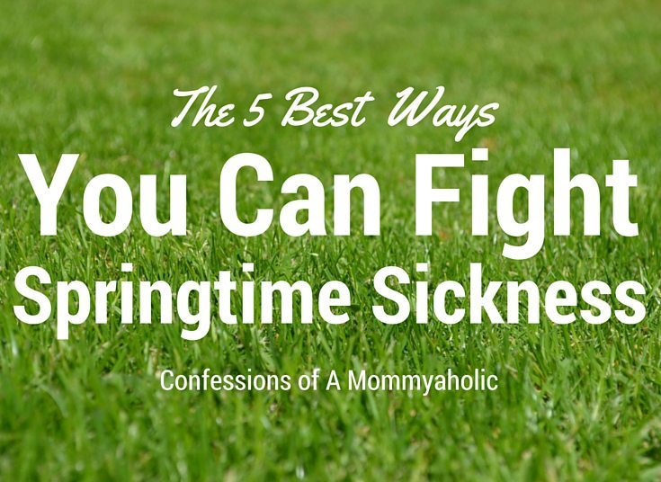 The 5 Best Ways You Can Fight Springtime Sickness - Just a Mom's World