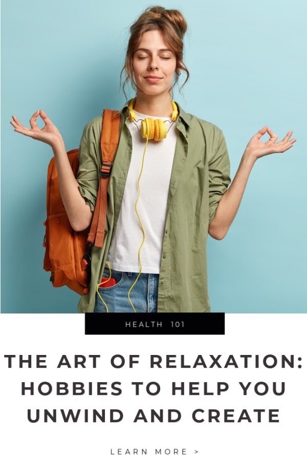 The Art of Relaxation: Hobbies to Help You Unwind and Create - Just a ...