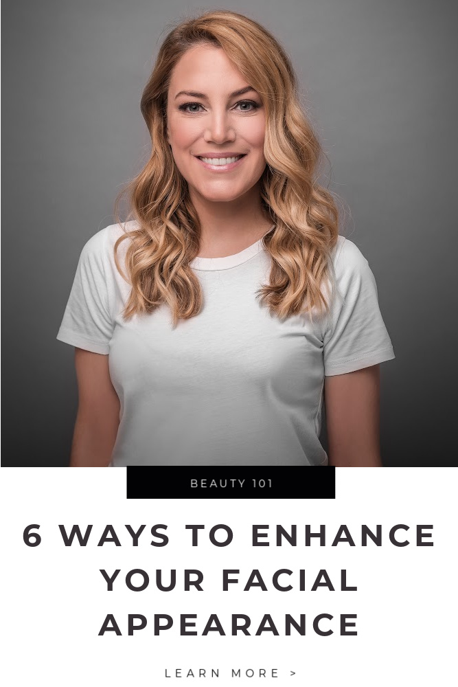 6 Ways To Enhance Your Facial Appearance - Just a Mom's World