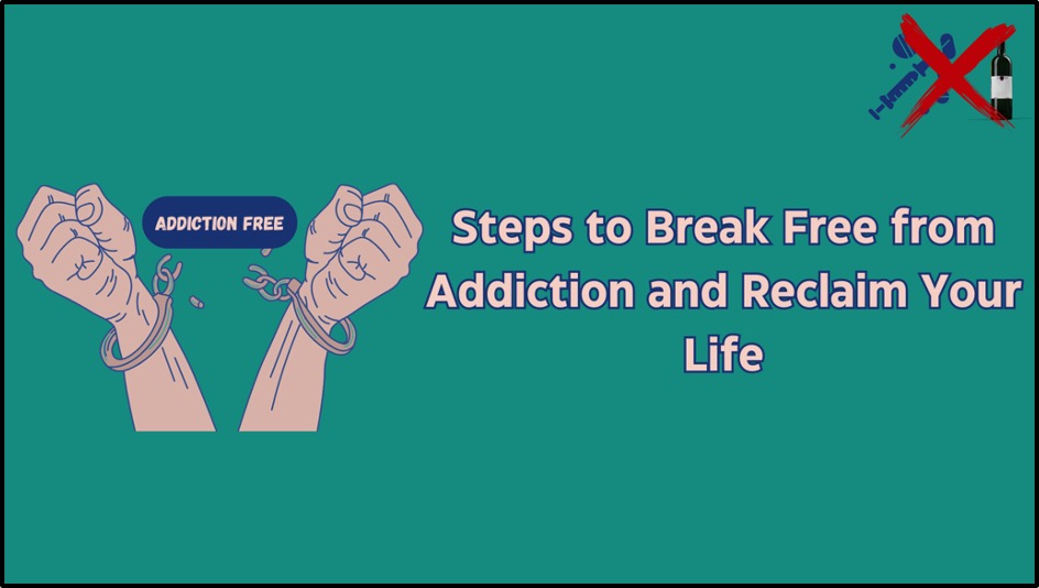 Steps to Break Free from Addiction and Reclaim Your Life - Just a Mom's ...